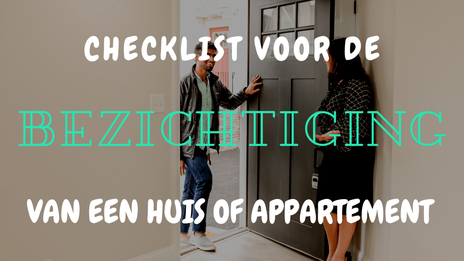 Handige checklist voor de bezichtiging van een woning