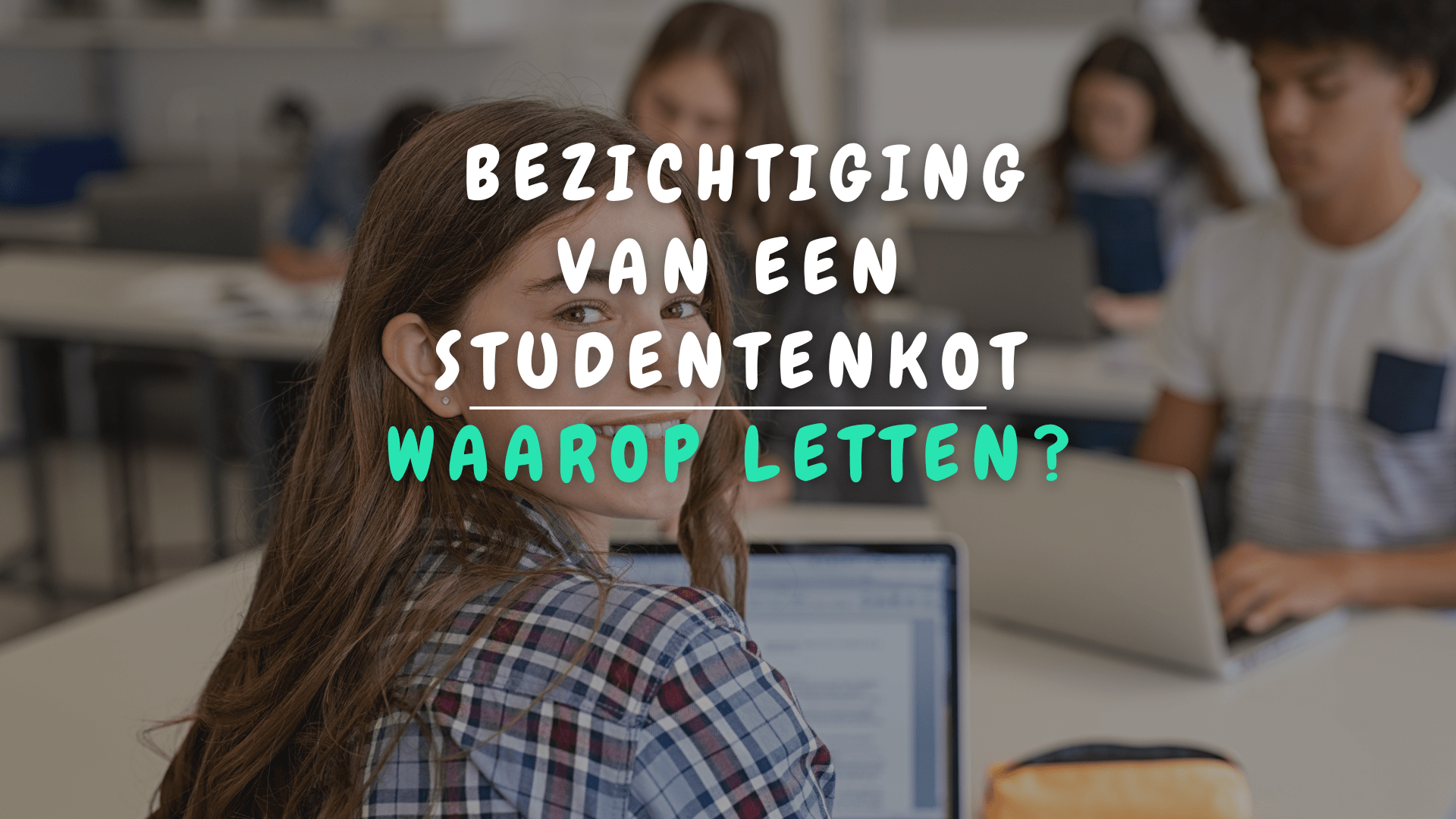 Waarop letten bij de bezichtiging van een studentenkot?